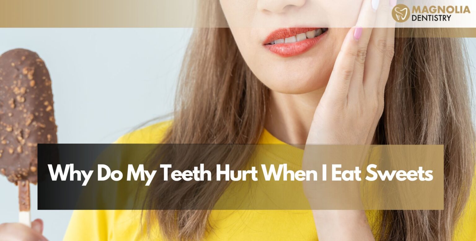 Why Do My Teeth Hurt When I Eat Sweets | Magnolia Dentistry