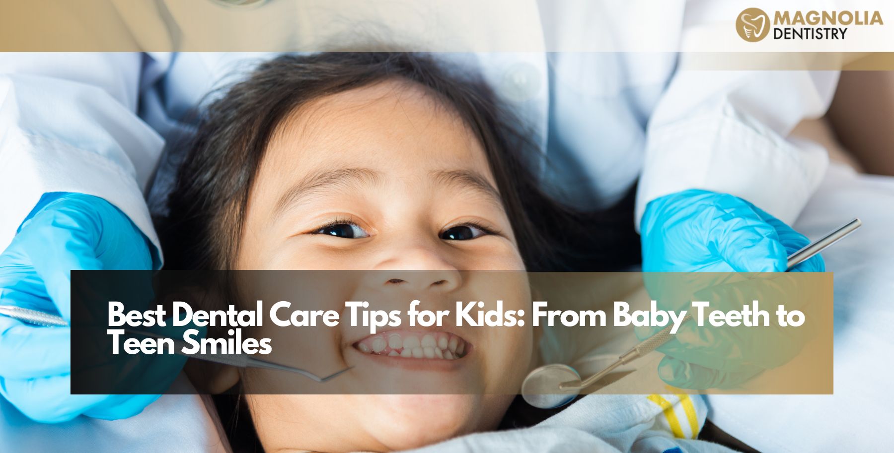 Best Dental Care Tips for Kids | Magnolia Dentistry