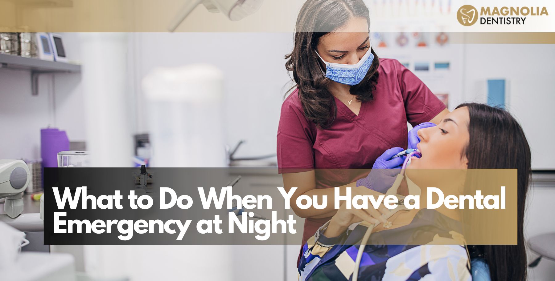 What to Do When You Have a Dental Emergency at Night | Magnolia Dentistry